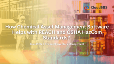 How Chemical Asset Management Software Helps with REACH and OSHA HazCom ...