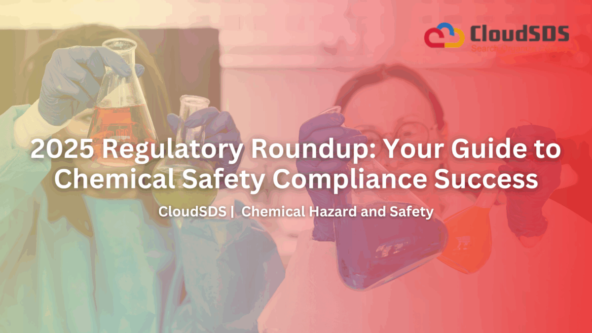 2025 Regulatory Roundup: Your Guide to Chemical Safety Compliance Success